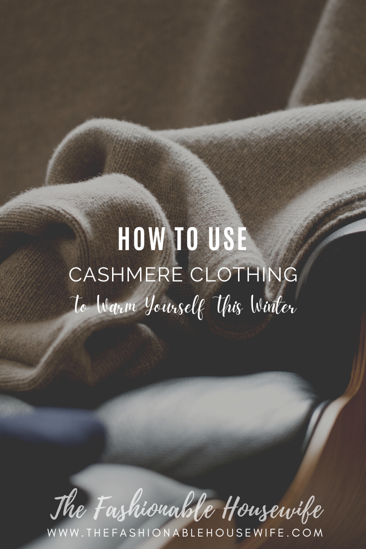 How To Use Cashmere Clothing To Warm Yourself This Winter – Bochens